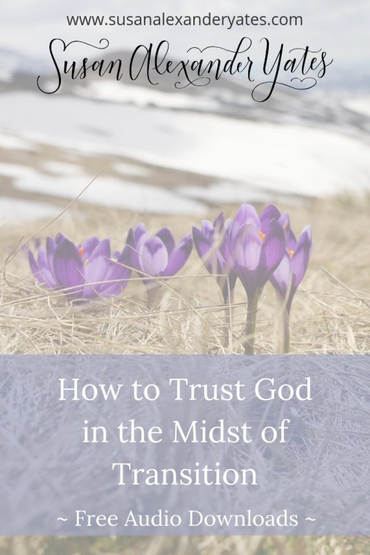 How to Trust God in the Midst of Transition - Susan Alexander Yates