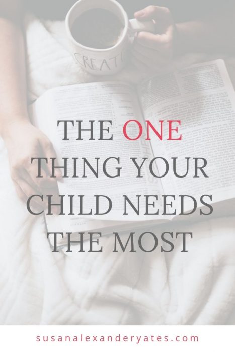 The One Thing Your Child Needs the Most - Susan Alexander Yates