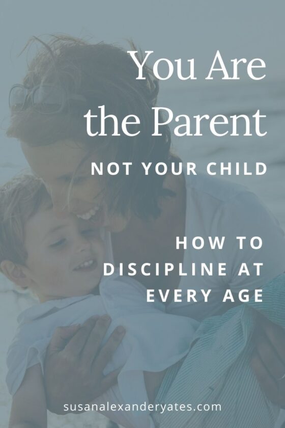 You are the Parent, Not Your Child: How to Discipline